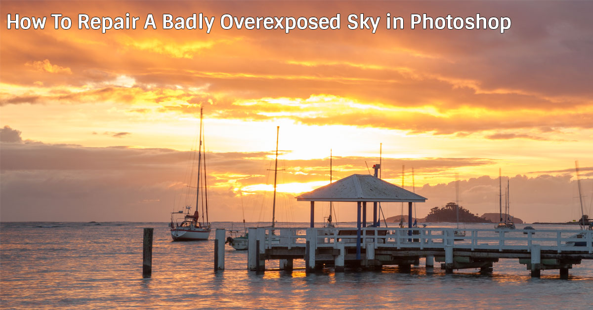 Photoshop Tutorial How To Fix An Overexposed SkyPhoto Mastery Club photoshop-tutorial-how-to-fix-an-overexposed-skyphoto-mastery-club